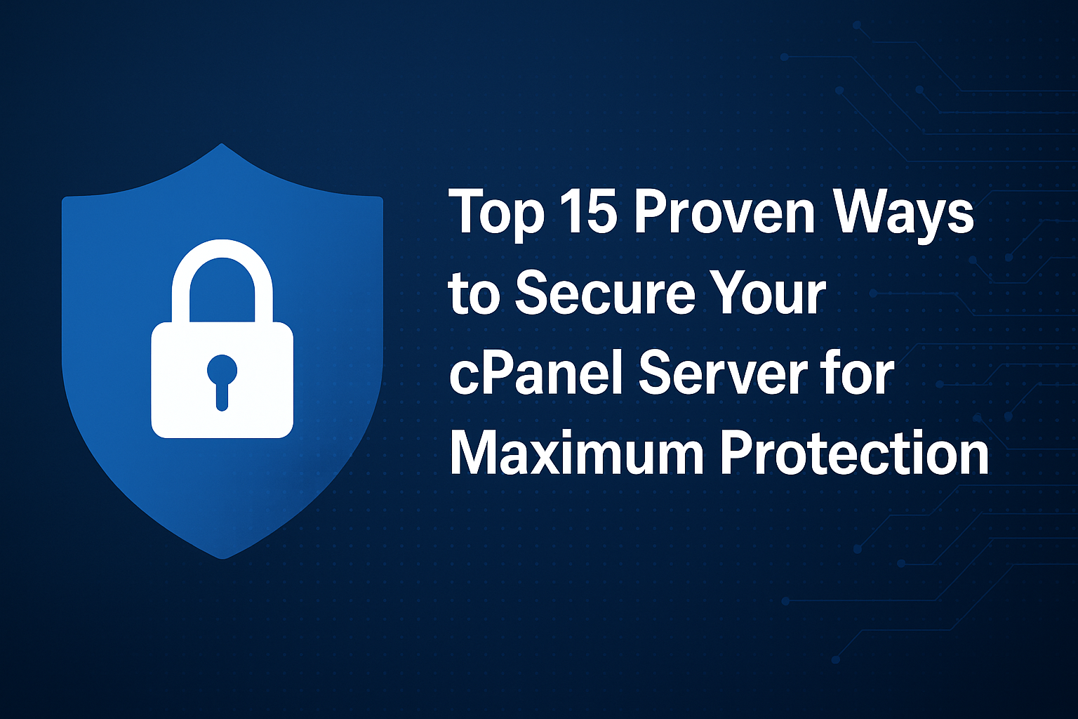 Top 15 Proven Ways to Secure Your cPanel Server for Maximum Protectio ...